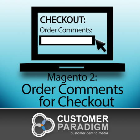 Magento 2: Order Comments Extension | Customer Paradigm