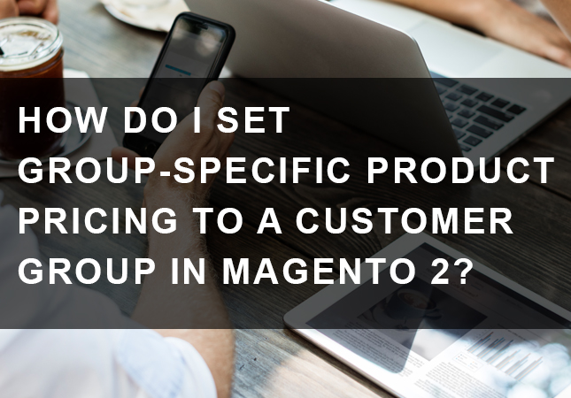 Setting Pricing to a Customer Group in M2 | Customer Paradigm