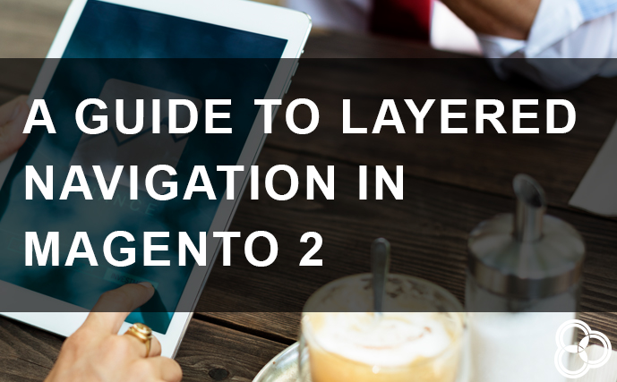 Guide to Layered Navigation in Magento 2 | Customer Paradigm